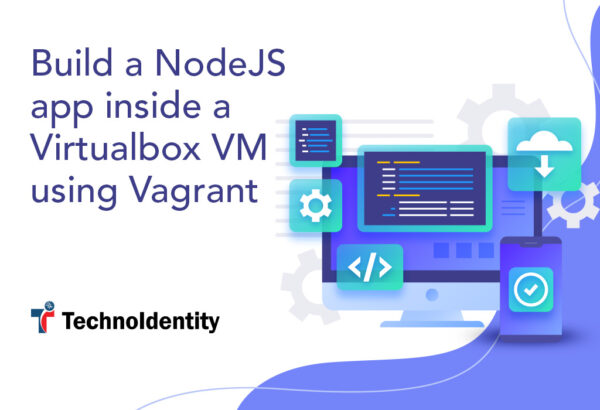 Build a NodeJS app inside a Virtualbox VM using Vagrant - TechnoIdentity