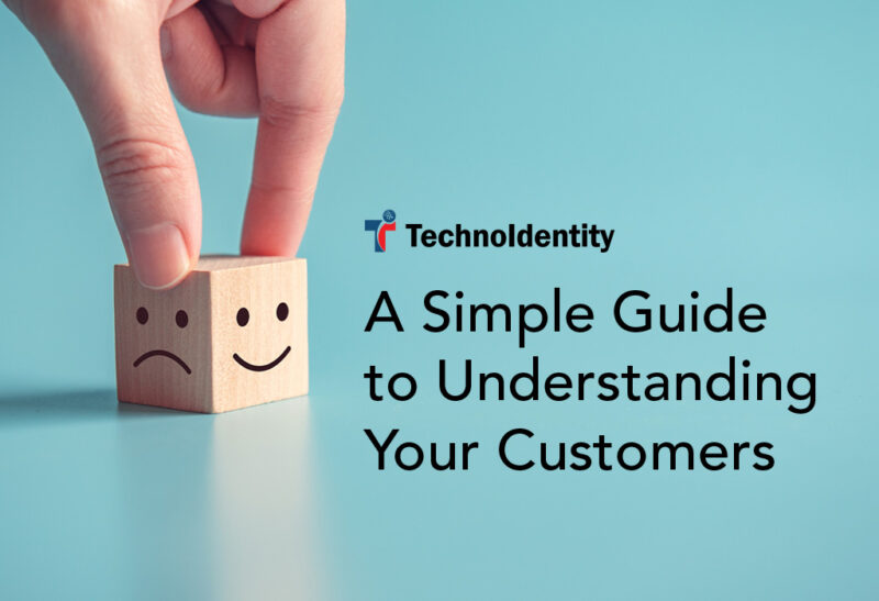 A Simple Guide to Understanding Your Customers - TechnoIdentity