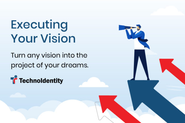 Executing Your Vision - Technoidentity